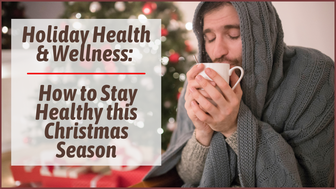 Holiday Health and Wellness: How to Stay Healthy this Christmas Season ...