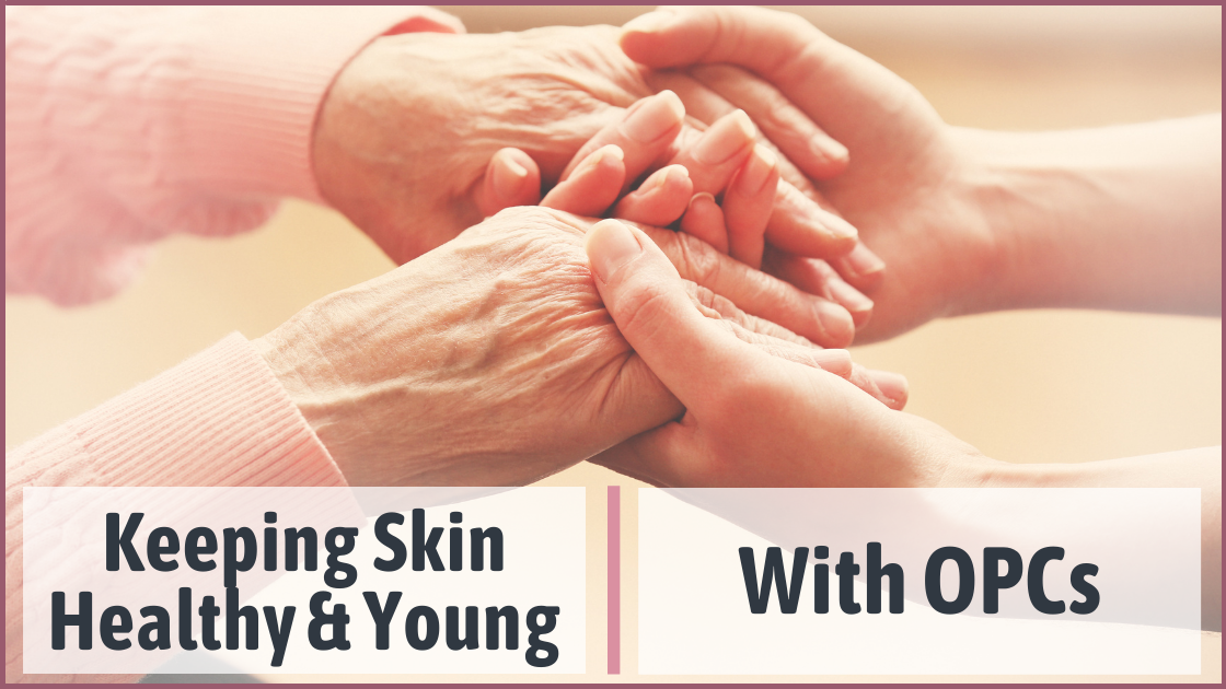 Keeping Skin Healthy and Young with OPCs – OptiHealth Products