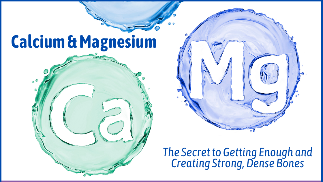 Calcium and Magnesium: The Secret to Getting Enough and Creating Stron ...